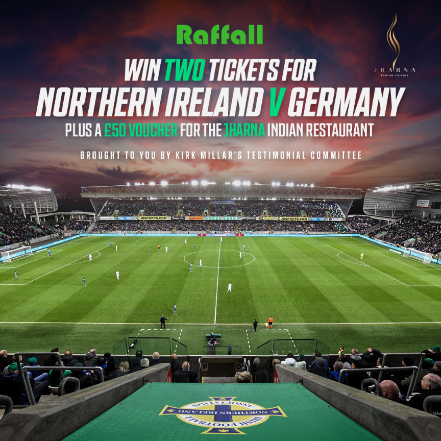 Enter Raffle to Win X2 TICKETS FOR NORTHERN IRELAND V GERMANY & DINNER ...