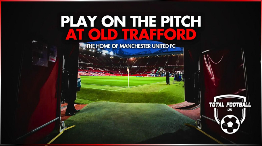 Enter Raffle to Win Play On The Pitch At Old Trafford hosted by Total ...